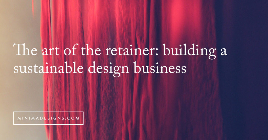 The art of the retainer: build a sustainable design business
